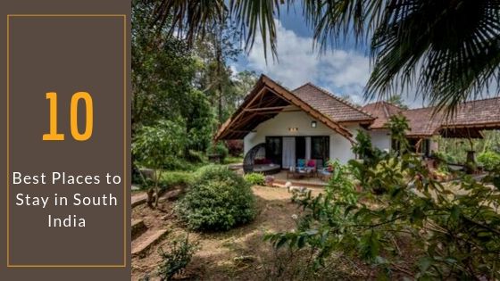 10 Best Places To Stay in South India – What's Next?